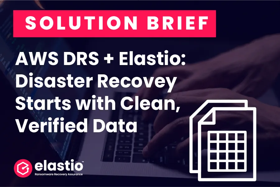 AWS DRS + Elastio: Disaster Recovery Starts with Clean, Verified Data ...